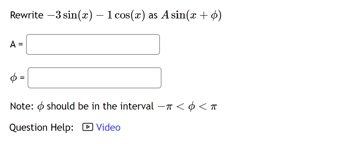 Solved Rewrite −3sin(x)−1cos(x) as Asin(x+ϕ) A= ϕ=∣ Note: ϕ | Chegg.com