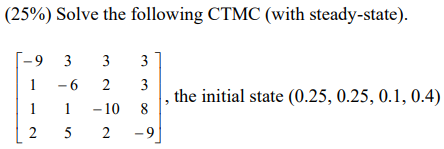 Solved ( 25%) Solve the following CTMC (with steady-state). | Chegg.com