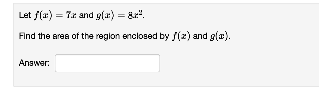 Solved Let f(x)=7x ﻿and g(x)=8x2.Find the area of the region | Chegg.com