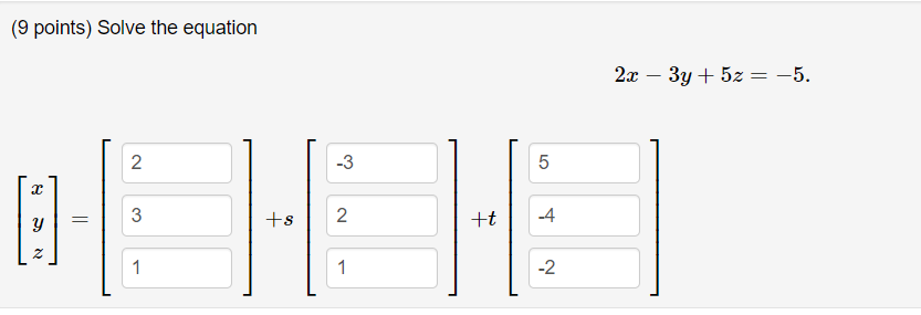 Solved (9 points) Solve the equation 2x – 3y + 5z = -5. 2 -3 | Chegg.com
