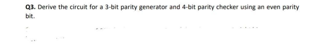 Solved Q3. Derive the circuit for a 3-bit parity generator | Chegg.com