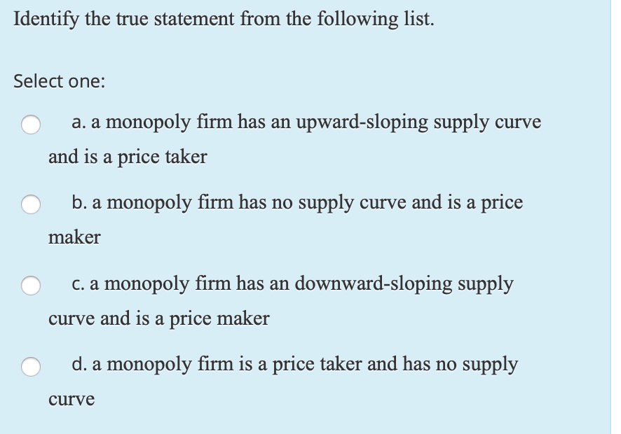 Solved Monopoly firms have: Select one: o a. | Chegg.com Solved Monopoly firms have: Select one: o a. | Chegg.com