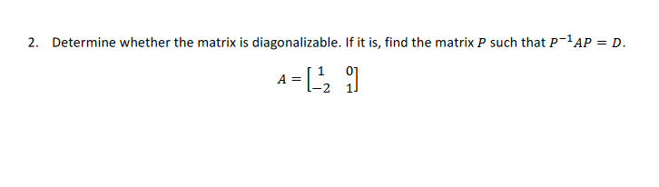 Solved 2. Determine whether the matrix is diagonalizable. If | Chegg.com