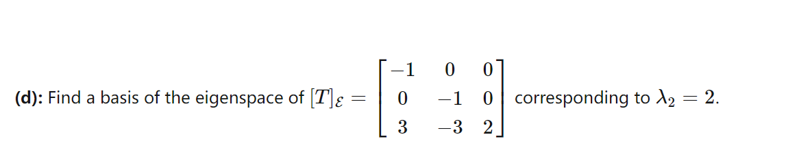 Solved (d): Find a basis of the eigenspace of | Chegg.com