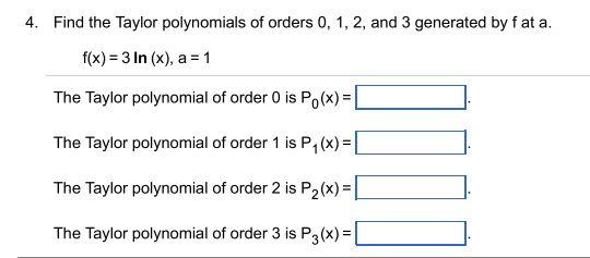 Solved 4. Find the Taylor polynomials of orders 0,1,2, and 3 | Chegg.com