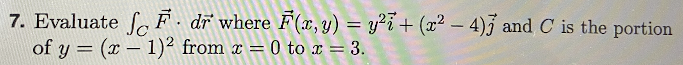 Solved 7. Evaluate ∫CF⋅dr where F(x,y)=y2i+(x2−4)j and C is | Chegg.com