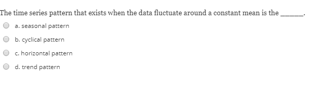 Solved The time series pattern that exists when the data | Chegg.com
