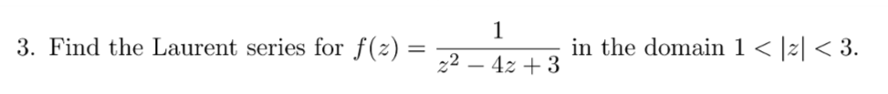 Solved Find the Laurent series for f(z)=1z2-4z+3 ﻿in the | Chegg.com