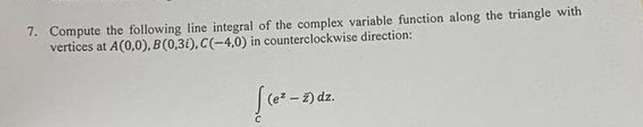 Solved 7. Compute the following line integral of the complex | Chegg.com