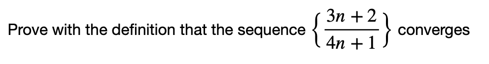 Solved 3n +2 Prove with the definition that the sequence { | Chegg.com