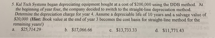 Solved 5. Kal Tech Systems began depreciating equipment | Chegg.com