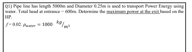 Solved Q1) Pipe line has length 5000 m and Diameter 0.25 m | Chegg.com