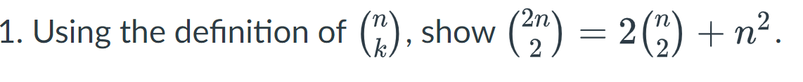Solved 1. Using the definition of (nk), show (2n2)=2(n2)+n2. | Chegg.com