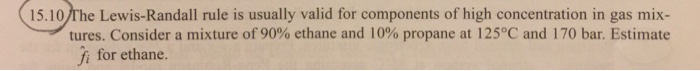 Solved 15.10/The Lewis-Randall rule is usually valid for | Chegg.com