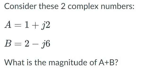 Solved Consider these 2 complex numbers: AB=1+j2=2−j6 What | Chegg.com