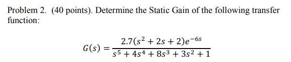 Solved Problem 2. (40 points). Determine the Static Gain of | Chegg.com