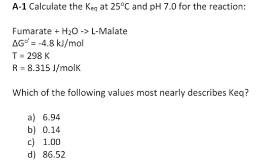 Solved A-1 Calculate the Keq at 25∘C and pH7.0 for the | Chegg.com