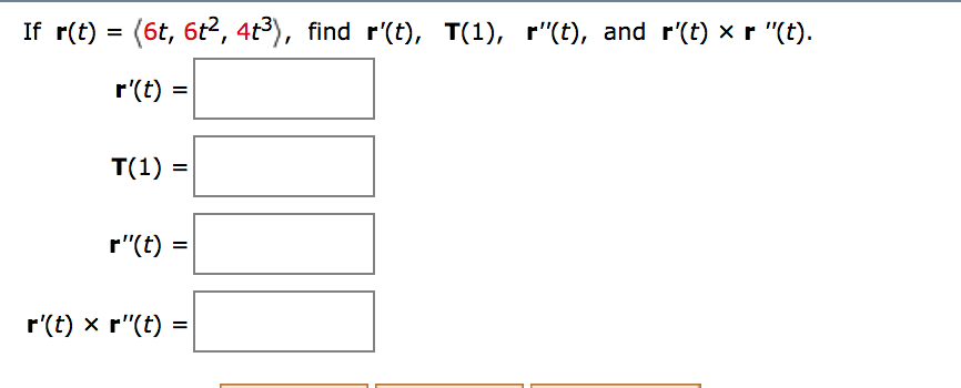 Solved If r(t) -(6t, 6t2, 4t3), find r(t), T(1), rt), and | Chegg.com