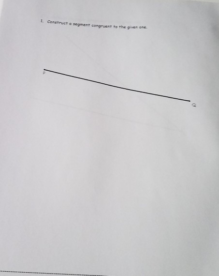 Solved L Construct a segment congruent to the given ore 2. | Chegg.com