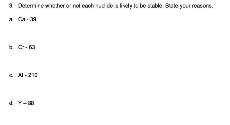 Solved 3. Determine whether or not each nuclide is likely to | Chegg.com