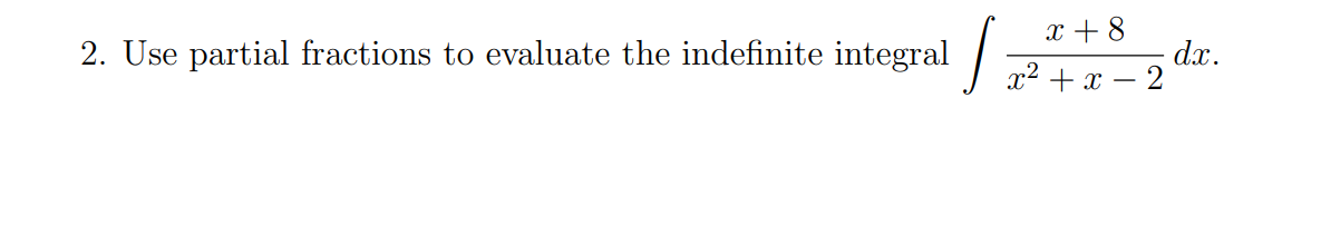 Solved 2. Use partial fractions to evaluate the indefinite | Chegg.com