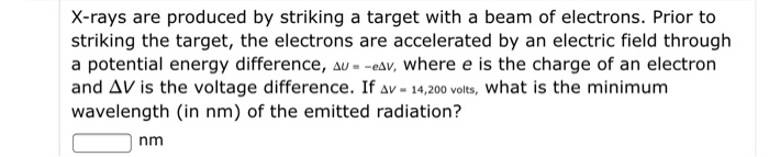 Solved X-rays are produced by striking a target with a beam | Chegg.com