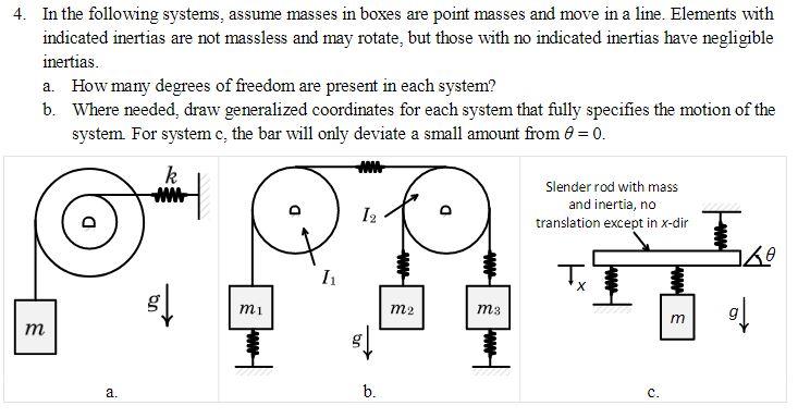 [Solved]: 4. In the following systems, assume masses in bo