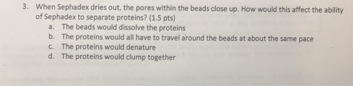 Solved 3. When Sephadex dries out, the pores within the | Chegg.com