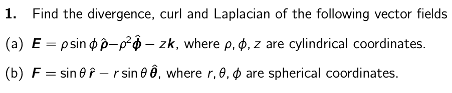 Solved 1. Find the divergence, curl and Laplacian of the | Chegg.com