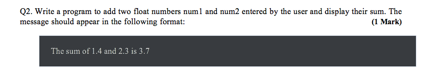 Solved Q2. Write a program to add two float numbers num1 and | Chegg.com