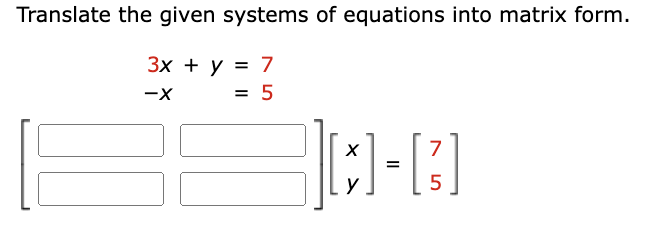 Solved Translate the given systems of equations into matrix | Chegg.com