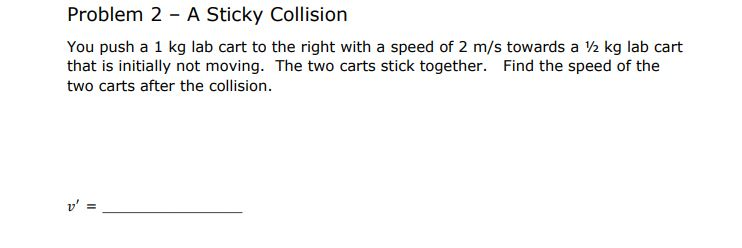 Solved Problem 2 - A Sticky Collision You push a 1 kg lab | Chegg.com