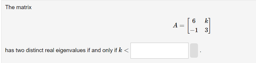 Solved The matrix A=[6−1k3] has two distinct real | Chegg.com