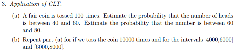 Solved 3. Application of CLT. (a) A fair coin is tossed 100 | Chegg.com