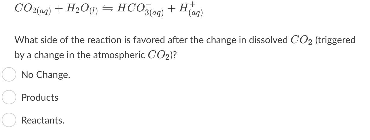 Solved CO2(aq) + H2O(1) = HCO3(aq) +H+ (aq) What side of the | Chegg.com
