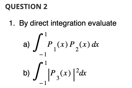 Solved 1. By direct integration evaluate a) ∫−11P1(x)P2(x)dx | Chegg.com