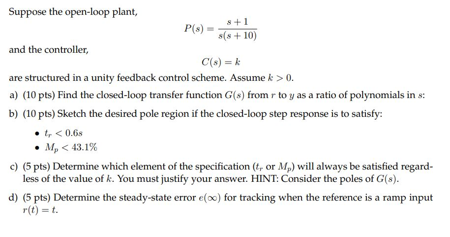 Solved Suppose the open-loop plant, S+1 P(S) = s(s + 10) and | Chegg.com