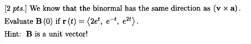 Solved [2 pts.] We know that the binormal has the same | Chegg.com