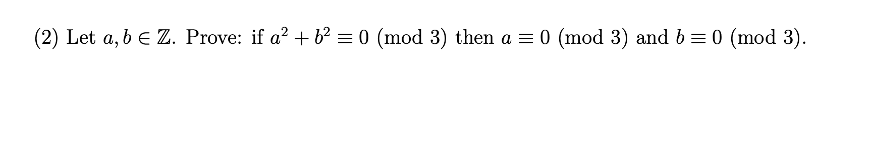 Solved (2) Let a, b E Z. Prove: if a2 + b2 0 (mod 3) and b 0 | Chegg.com