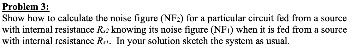 Solved Problem 3: Show how to calculate the noise figure | Chegg.com