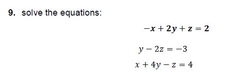 Solved 9. solve the equations: −x+2y+z=2y−2z=−3x+4y−z=4 | Chegg.com