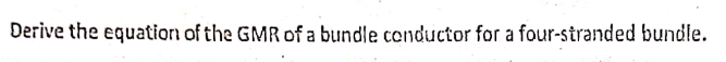 Solved Derive the equation of the GMR of a bundle conductor | Chegg.com