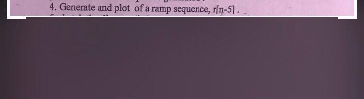 Solved 4. Generate and plot of a ramp sequence, r[n-5]. | Chegg.com