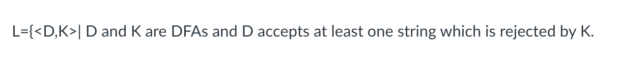 Solved and K ﻿are DFAs and D ﻿accepts at ﻿least one string | Chegg.com