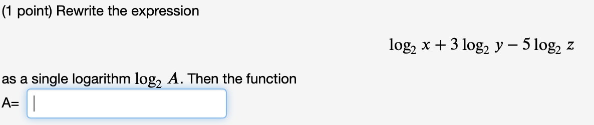 Solved (1 point) Rewrite the expression log2 x + 3 log2 y — | Chegg.com
