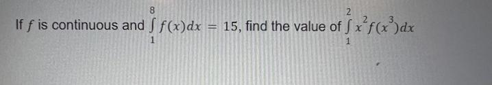 Solved If f is continuous and ∫18f(x)dx=15, find the value | Chegg.com