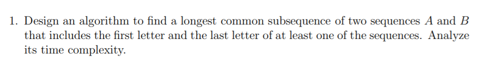 Solved 1. Design an algorithm to find a longest common | Chegg.com