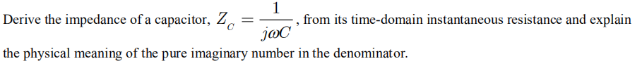 Solved 1 Derive the impedance of a capacitor, 2c , from its | Chegg.com