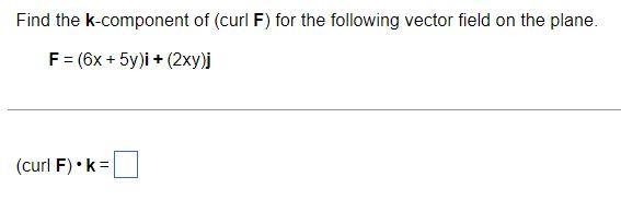 Solved Find the k-component of (curl F) for the following | Chegg.com