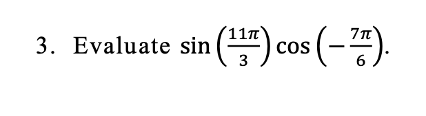 Solved 3. Evaluate sin(311π)cos(−67π). | Chegg.com
